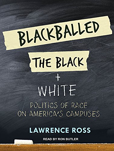 Blackballed: The Black and White Politics of Race on America's Campuses ...