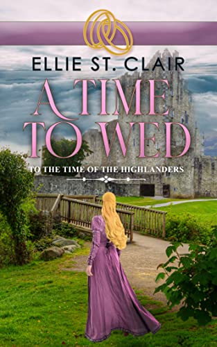 Amazon.com: A Time to Wed: A Scottish Historical Time Travel Romance (To the Time of the ...