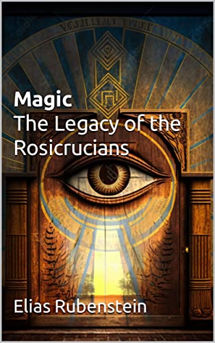 Magic: The Legacy of the Rosicrucians - Kindle edition by Rubenstein ...