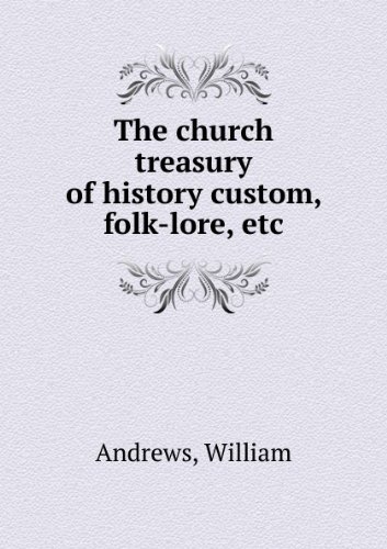 The Church Treasury Of History, Custom, Folk-Lore, Etc [FACSIMILE ...