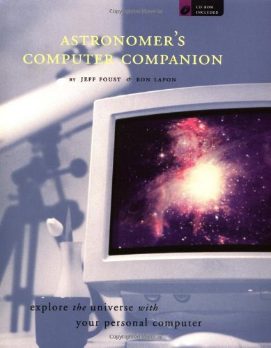 The Astronomer's Computer Companion: Explore the Universe with Your ...