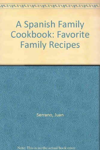 A Spanish Family Cookbook: Favorite Family Recipes: Serrano, Susan ...