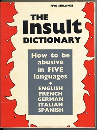 El diccionario Insulto: Cómo ser abusivo en cinco idiomas : By The ...