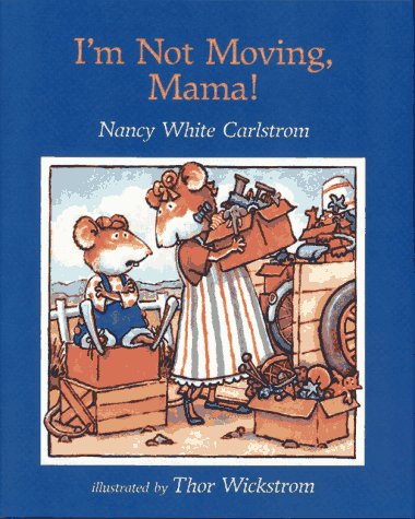I'm Not Moving, Mama!: Carlstrom, Nancy White, Wickstrom, Thor ...