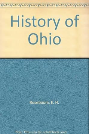 History of Ohio: Roseboom, E. H., Weisenberger, F. P.: 9780318008295 ...