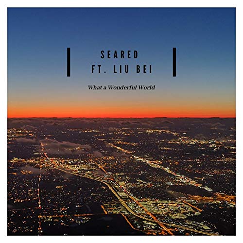 Play What A Wonderful World by Seared feat. Liu Bei on Amazon Music