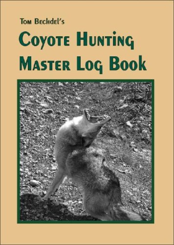 Tom Bechdel's Coyote Hunting Master Log Book: Tom Bechdel ...