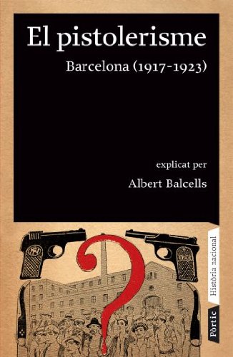 El pistolerisme: Barcelona (1917-1923) (Història nacional) : Barcells ...