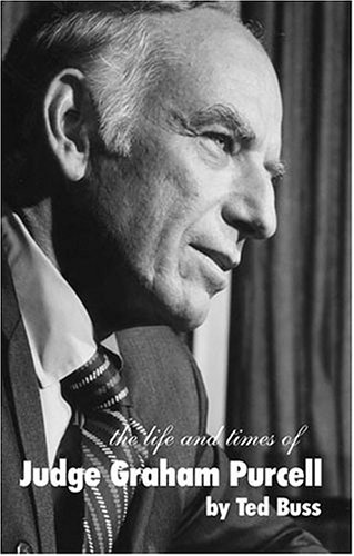 The Life and Times of Judge Graham Purcell: Buss, Ted: 9780971100336 ...