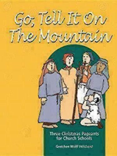 Go, Tell It on the Mountain: Three Christmas Pageants for Church ...