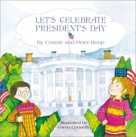 Let's Celebrate Presidents' Day: Roop, Peter, Roop, Connie, Connelly ...