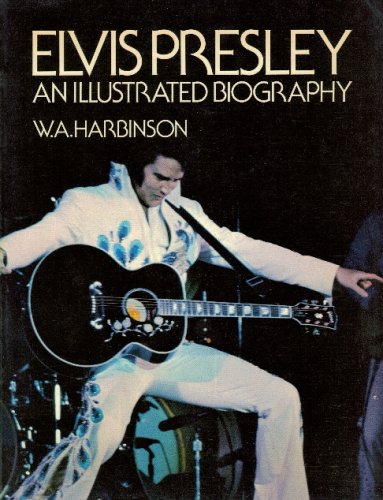 Elvis Presley: An Illustrated Biography: W.A. Harbinson: 9780718114312 ...