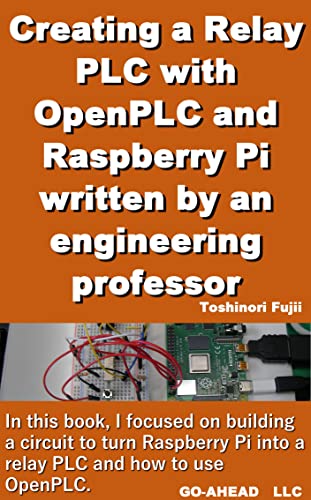 Creating a Relay PLC with OpenPLC and Raspberry Pi written by an engineering professor, Fujii ...