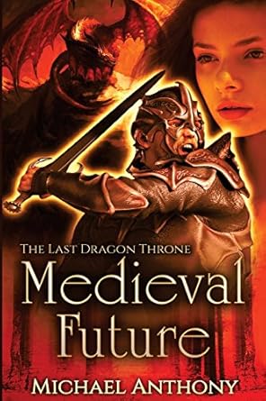 Medieval Future: The Last Dragon Throne: 9781511661942: Amazon.com: Books