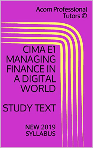CIMA E1 MANAGING FINANCE IN A DIGITAL WORLD STUDY TEXT: NEW 2019 ...