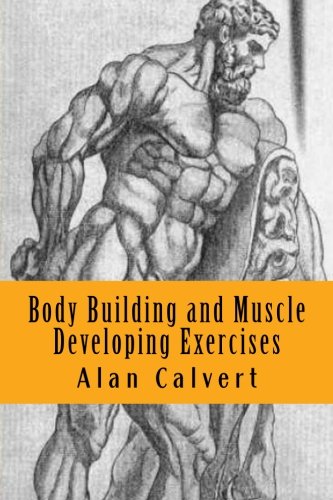 Body Building and Muscle Developing Exercises: Calvert, Alan ...