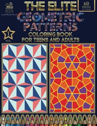 The Elite Geometric Patterns Coloring Book for Teens and Adults (Volume ...