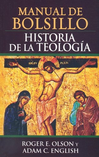 Manual de bolsillo, historia de la teologia/ Pocket History of Theology (Spanish Edition): Olson ...