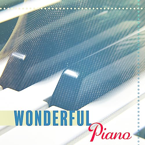 Play Wonderful Piano – Pure Instrumental Piano Sounds, Music for Relax ...