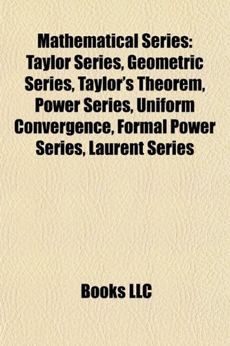 Mathematical Series: Taylor Series, Pi, Geometric Series, Taylor's ...