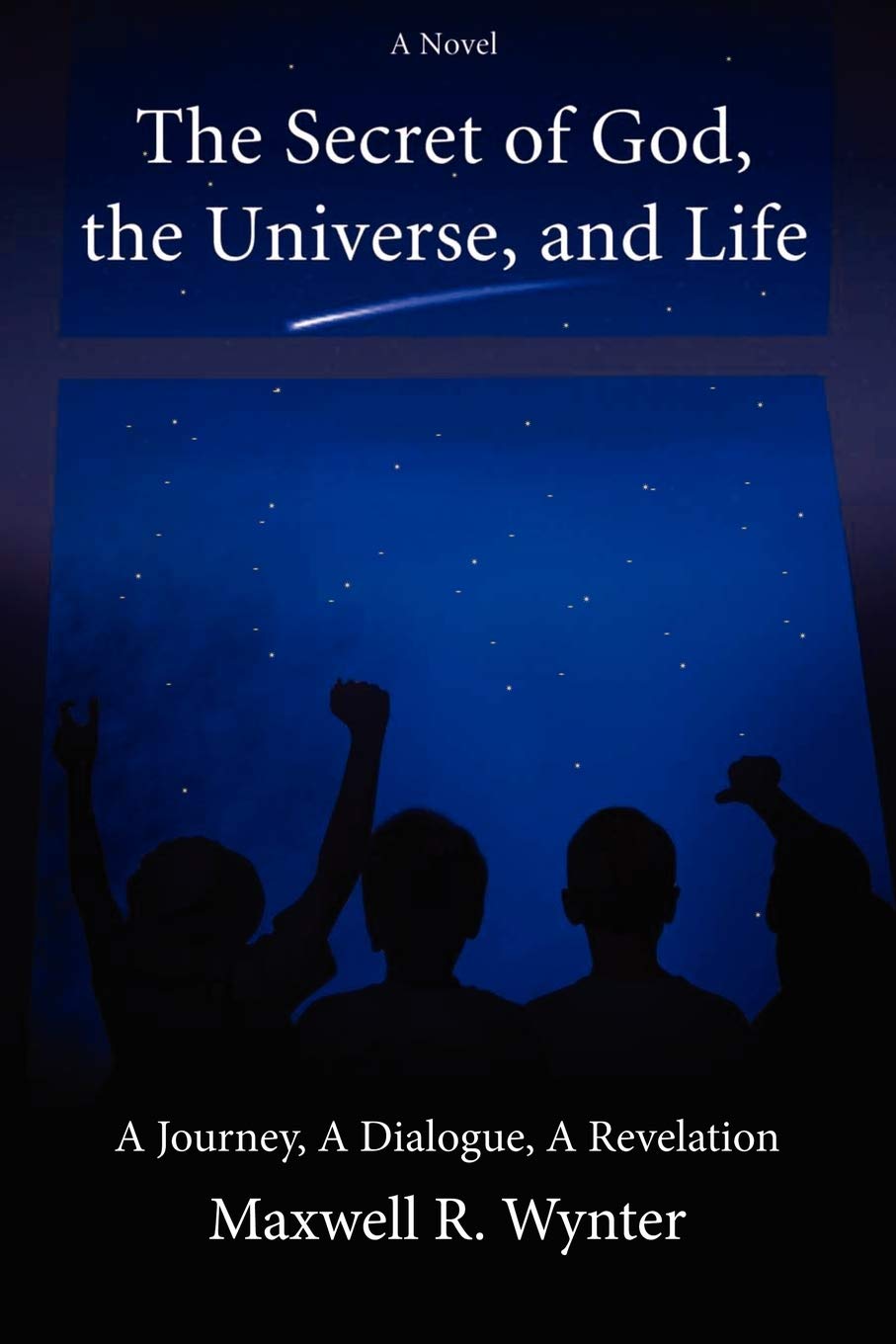 The Secret of God, the Universe, and Life: A Journey, A Dialogue, A ...