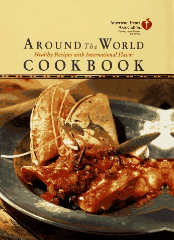 American Heart Association Around the World Cookbook: Healthy Recipes ...
