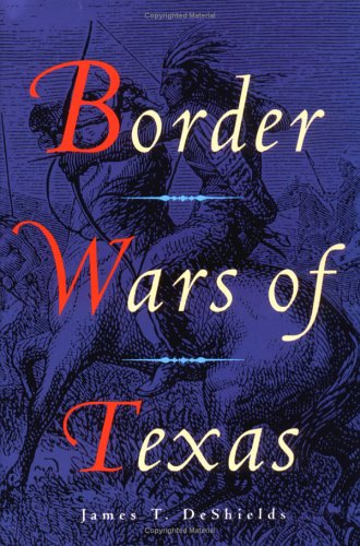 Border Wars of Texas: DeShields, James T.: 9780938349983: Amazon.com: Books