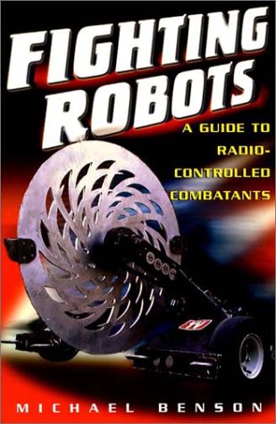 Fighting Robots: A Guide to Radio Controlled Combatants: Benson ...