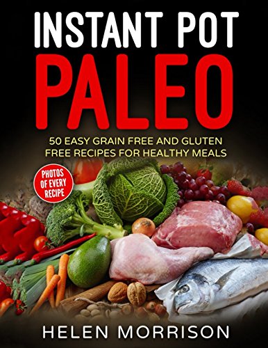 Instant Pot Paleo: Quick & Delicious Recipes: Morrison, Helen ...