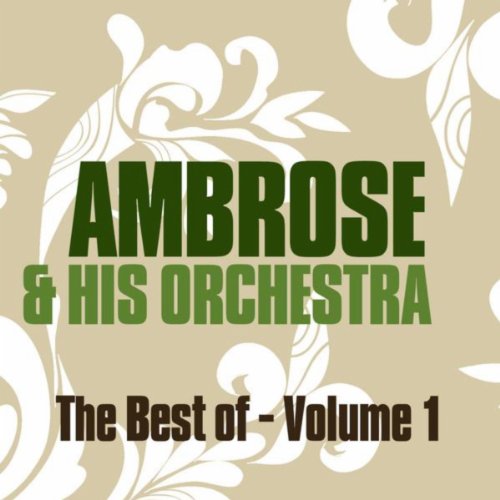 The Best of Ambrose & His Orchestra, Vol. 1 by Ambrose & His Orchestra ...