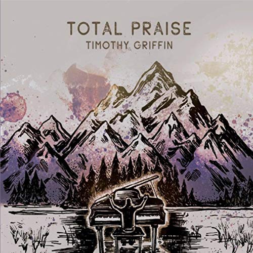 Play Total Praise by Timothy Griffin on Amazon Music