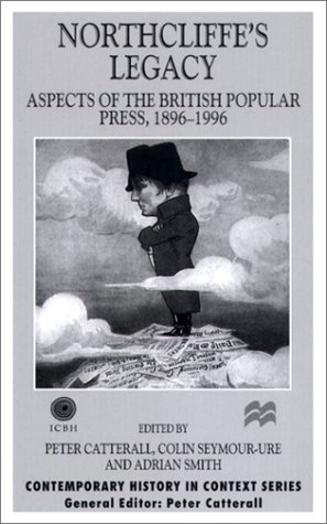 Northcliffe's Legacy: Aspects of the British Popular Press, 1896-1996 ...