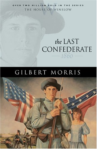 The Last Confederate (House of Winslow S.) Morris, Gilbert : Morris ...