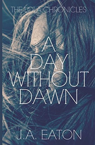 Amazon.com: A Day Without Dawn (The Lola Chronicles): 9781521909065 ...