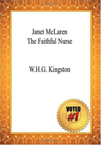 Janet McLaren The Faithful Nurse - W.H.G. Kingston: Kingston, W.H.G ...