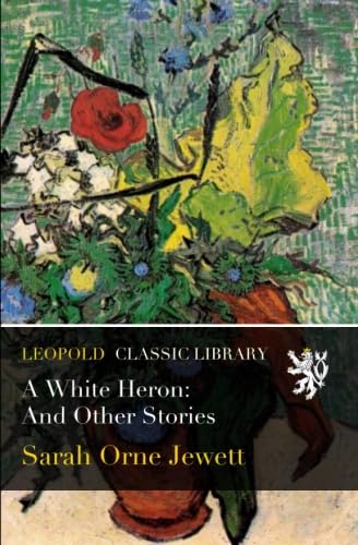 A White Heron: And Other Stories: Jewett, Sarah Orne: Amazon.com: Books