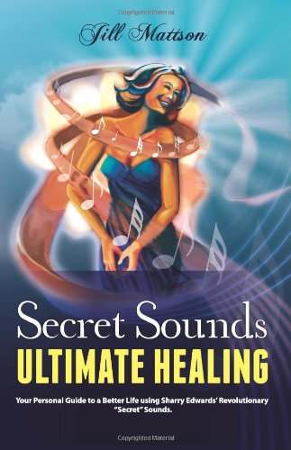 Secret Sounds: Ultimate Healing: Your Personal Guide to a Better Life ...