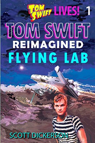 Tom Swift Lives! Flying Lab (TOM SWIFT reimagined!): Dickerson, Scott ...
