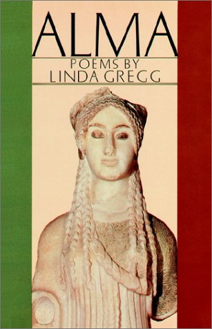 Alma: Poems: Gregg, Linda: 9780394741277: Amazon.com: Books