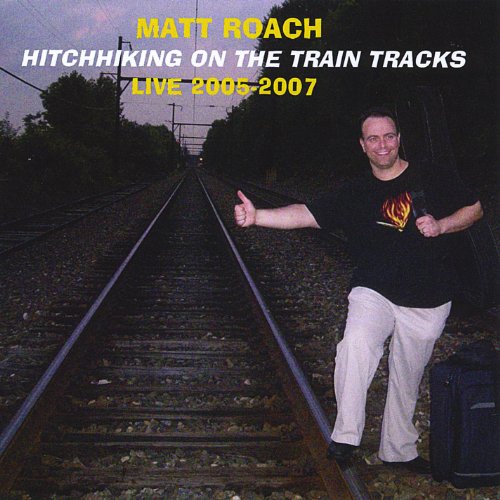 Play Hitchhiking On The Train Tracks Live 2005-2007 by Matt Roach on Amazon Music
