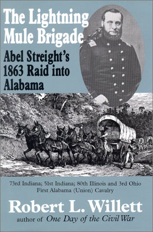 The Lightning Mule Brigade: Abel Streight's 1863 Raid into Alabama ...