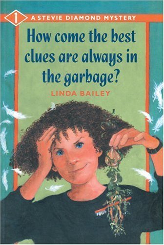 How Come the Best Clues Are Always in the Garbage? : Bailey, Linda ...