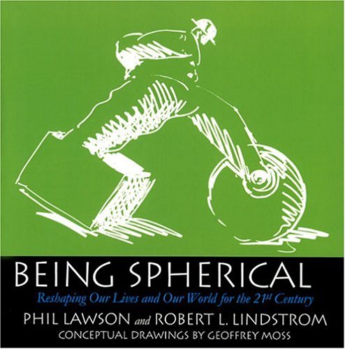 Being Spherical: Reshaping Our Lives and Our World for the 21st Century ...