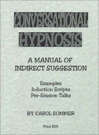 Conversational Hypnosis: A Manual of Indirect Suggestion: Sommer, Carol ...