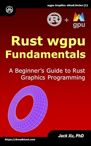 Rust wgpu Fundamentals: A Beginner's Guide to Rust Graphics Programming , Xu, Jack, eBook ...