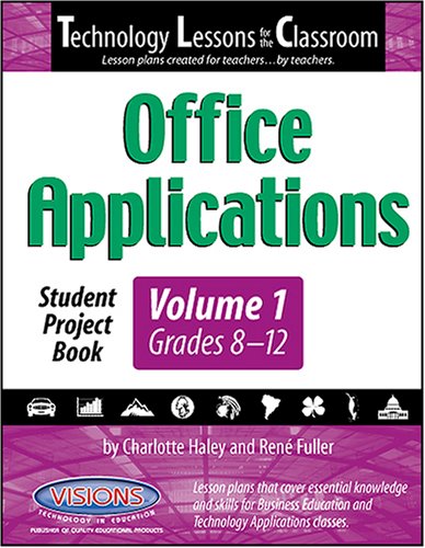 Technology Lessons for the Classroom:Office Applications Volume 1 ...