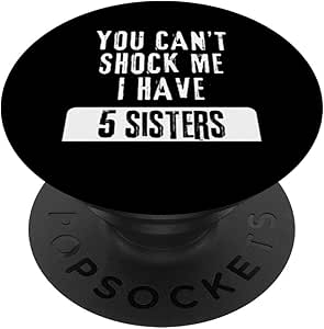 Amazon.com: You Can't Shock Me I Have 5 Sisters - Funny Sarcastic ...
