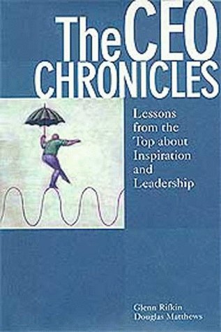 The CEO Chronicles: Lessons From the Top about Inspiration and Leadership: Rifkin, Glenn ...