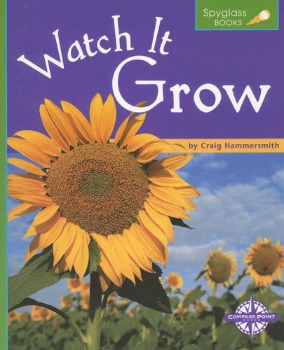 Watch It Grow (Spyglass Books: Life Science): Hammersmith, Craig ...