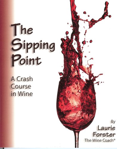 The Sipping Point: A Crash Course in Wine: Laurie Forster ...